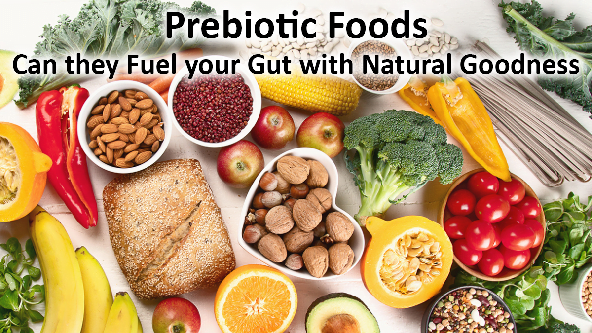 Prebiotic Foods: Can they Fuel your Gut with Natural Goodness?